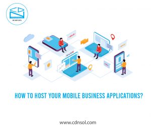 How To Host Your Mobile Business Applications